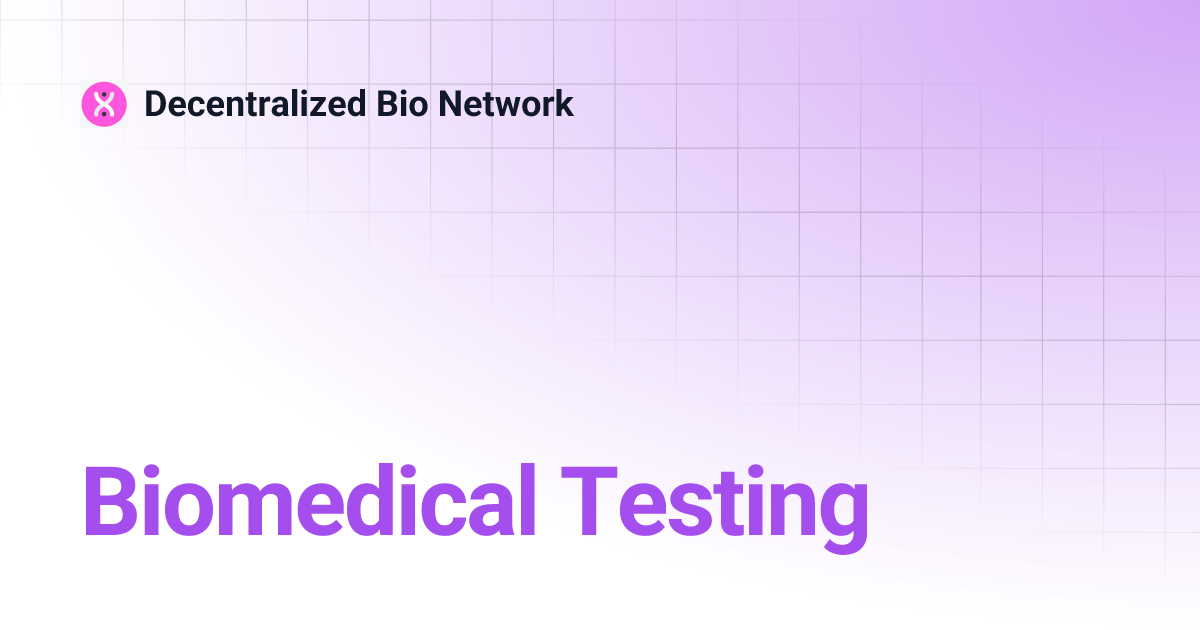 Biomedical Testing | Decentralized Bio Network